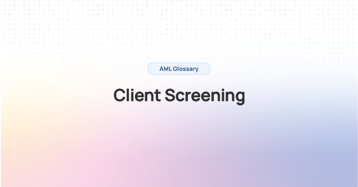 Client screening definition and meaning | AML glossary