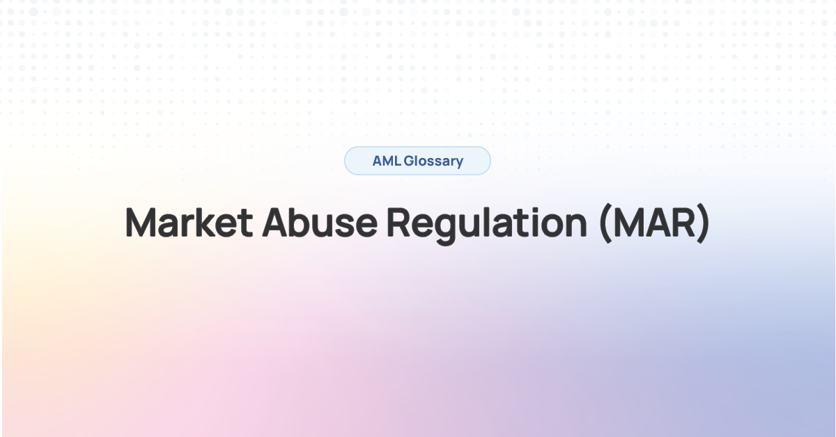 Market Abuse Regulation (MAR) definition and meaning | AML glossary
