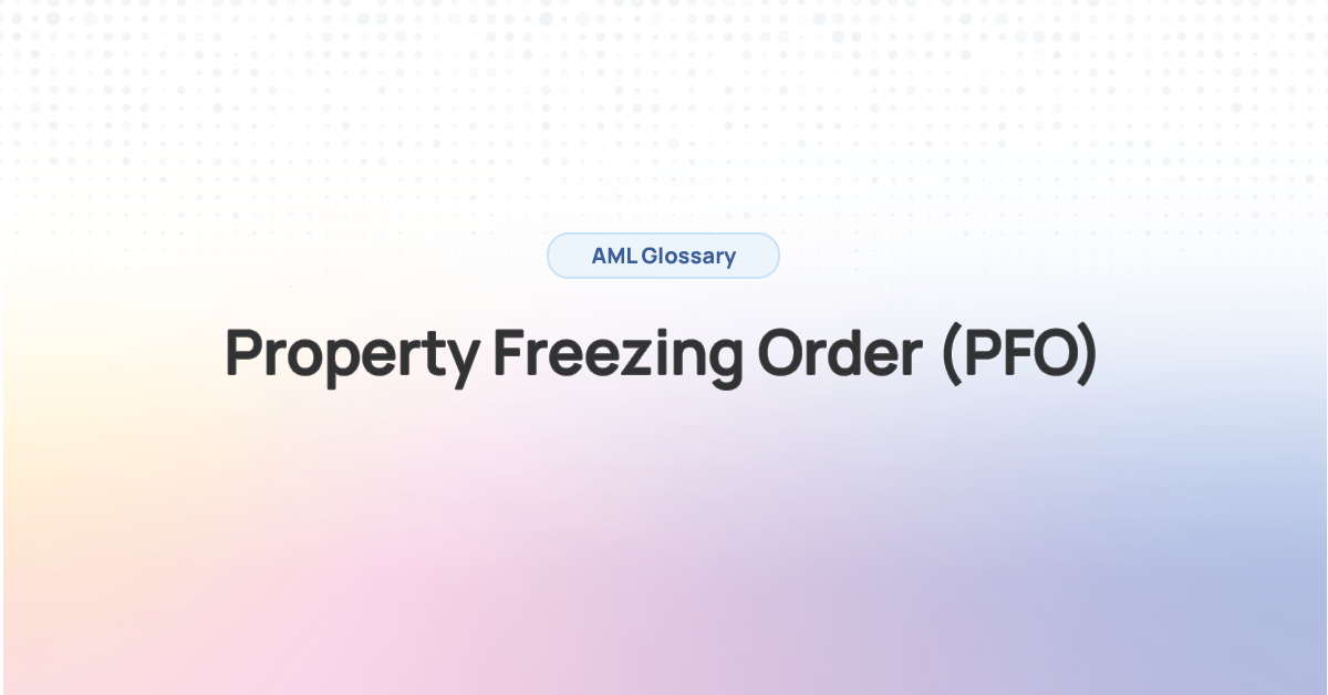 Property Freezing Order (PFO) definition and meaning | AML glossary